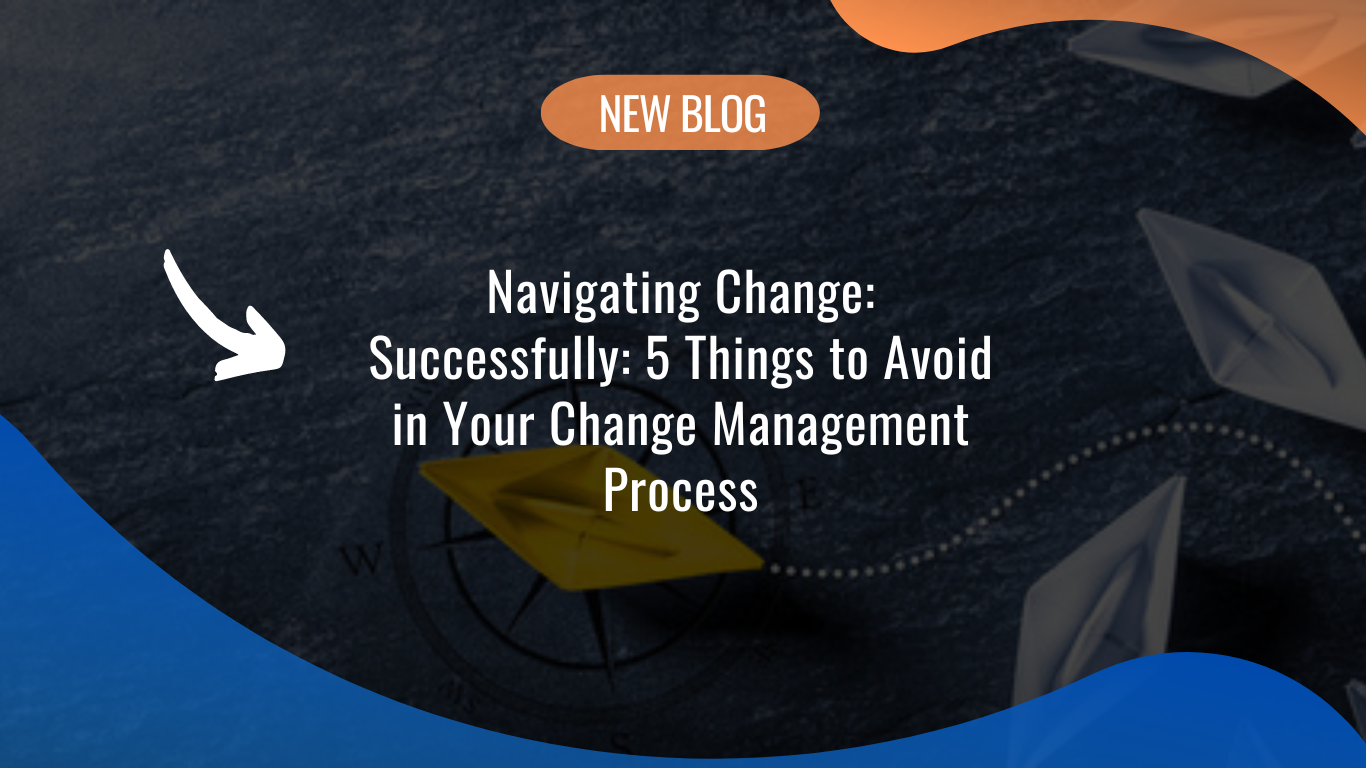 Navigating Change Successfully: 5 Things to Avoid in Your Change ... Navigating Change Successfully: 5 Things to Avoid in Your Change ...