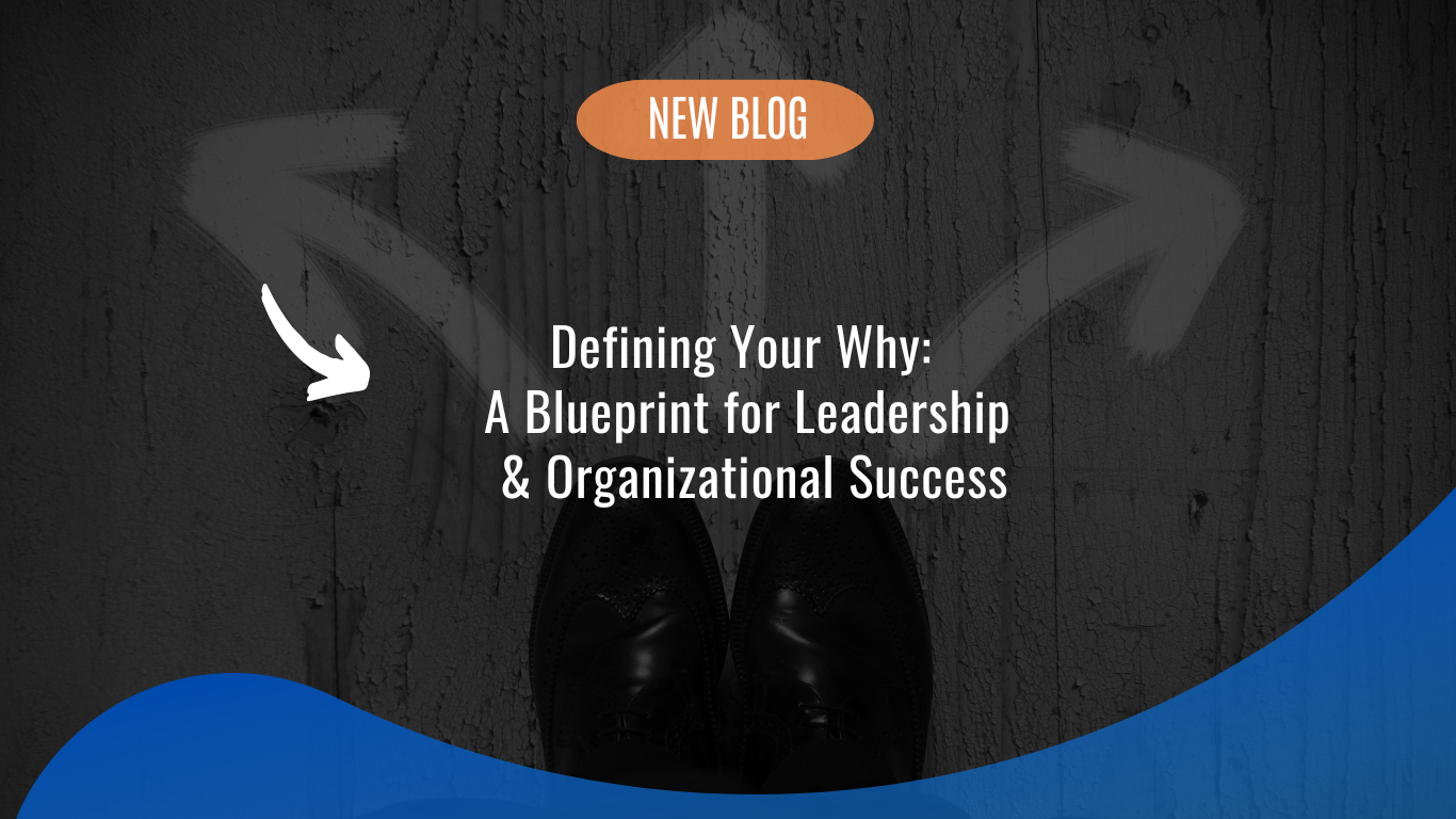 Defining Your Why: A Blueprint for Leadership & Organizational Success ...