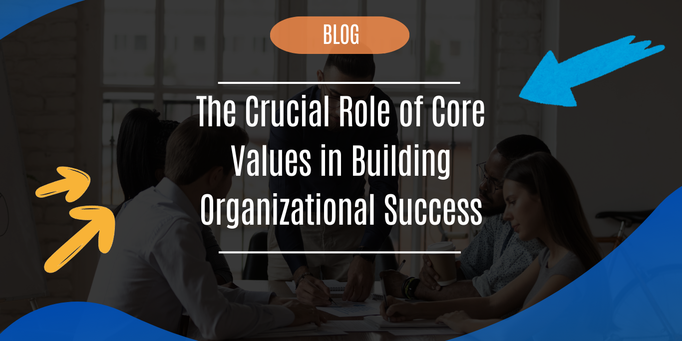The Crucial Role of Core Values in Building Organizational Success ...