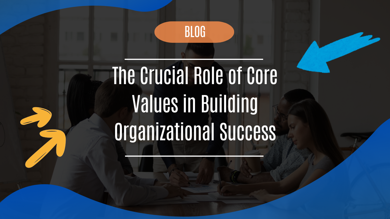 The Crucial Role of Core Values in Building Organizational Success ...