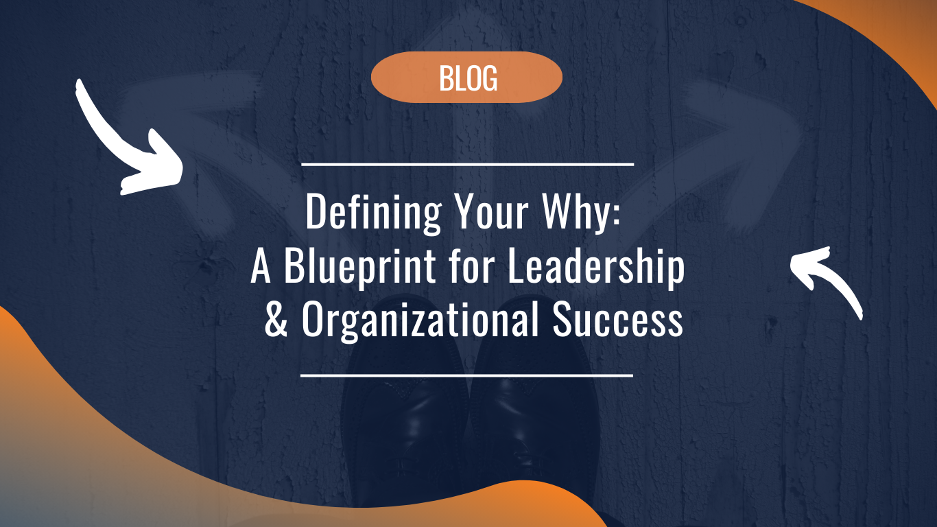 Defining Your Why: A Blueprint for Leadership & Organizational Success ...