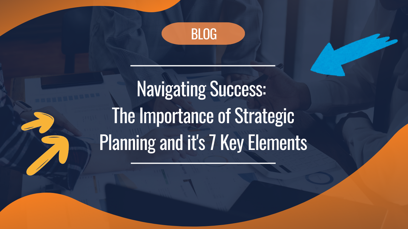 Navigating Success: The Importance of Strategic Planning and it’s 7 Key ...