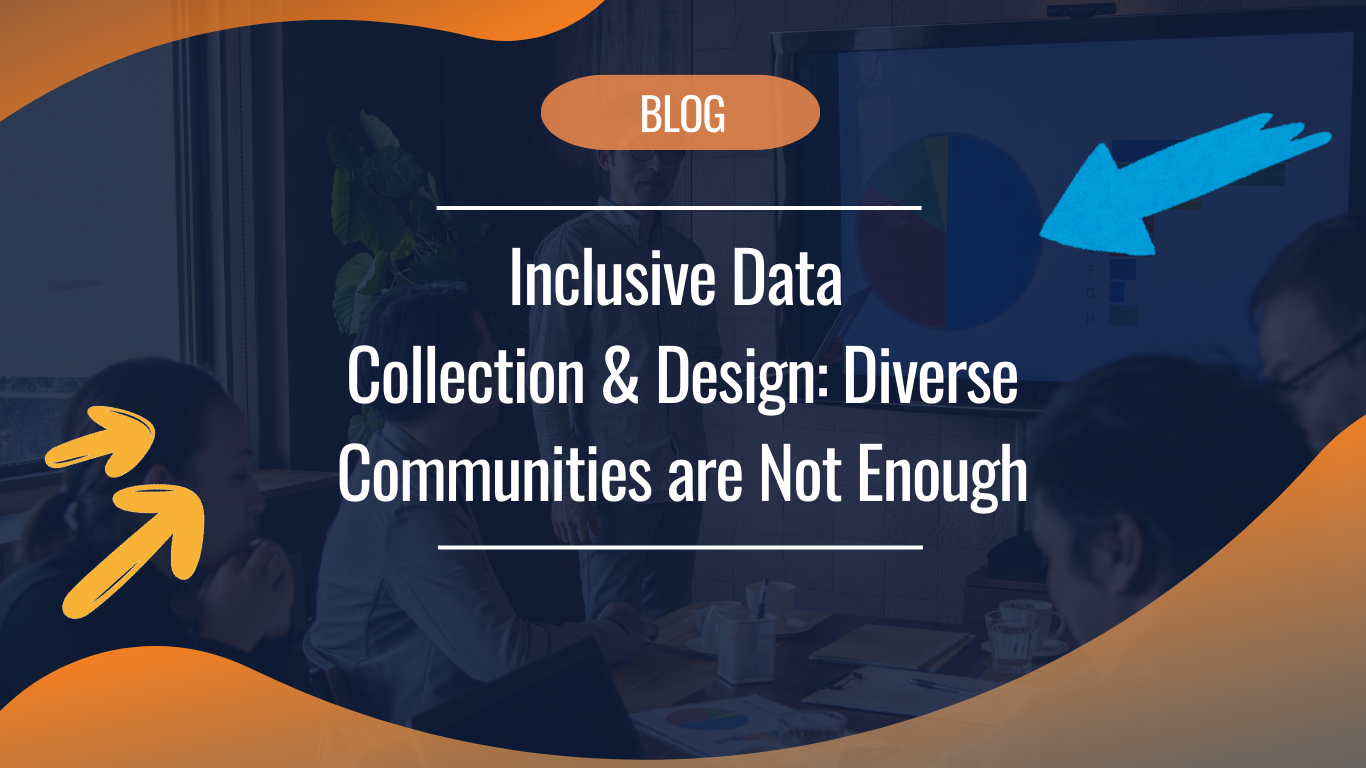 Inclusive Data Collection & Design: Diverse Communities are Not Enough - Blueprint Evolution