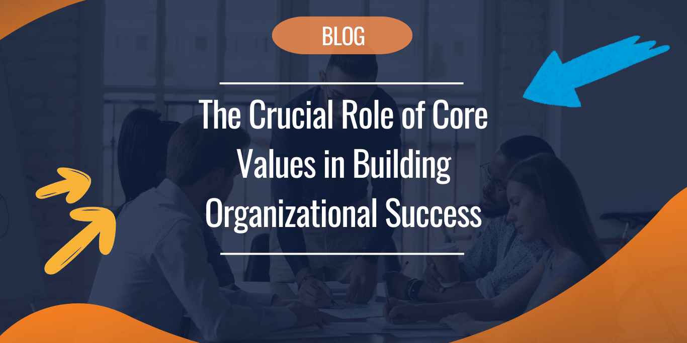 The Crucial Role of Core Values in Building Organizational Success ...