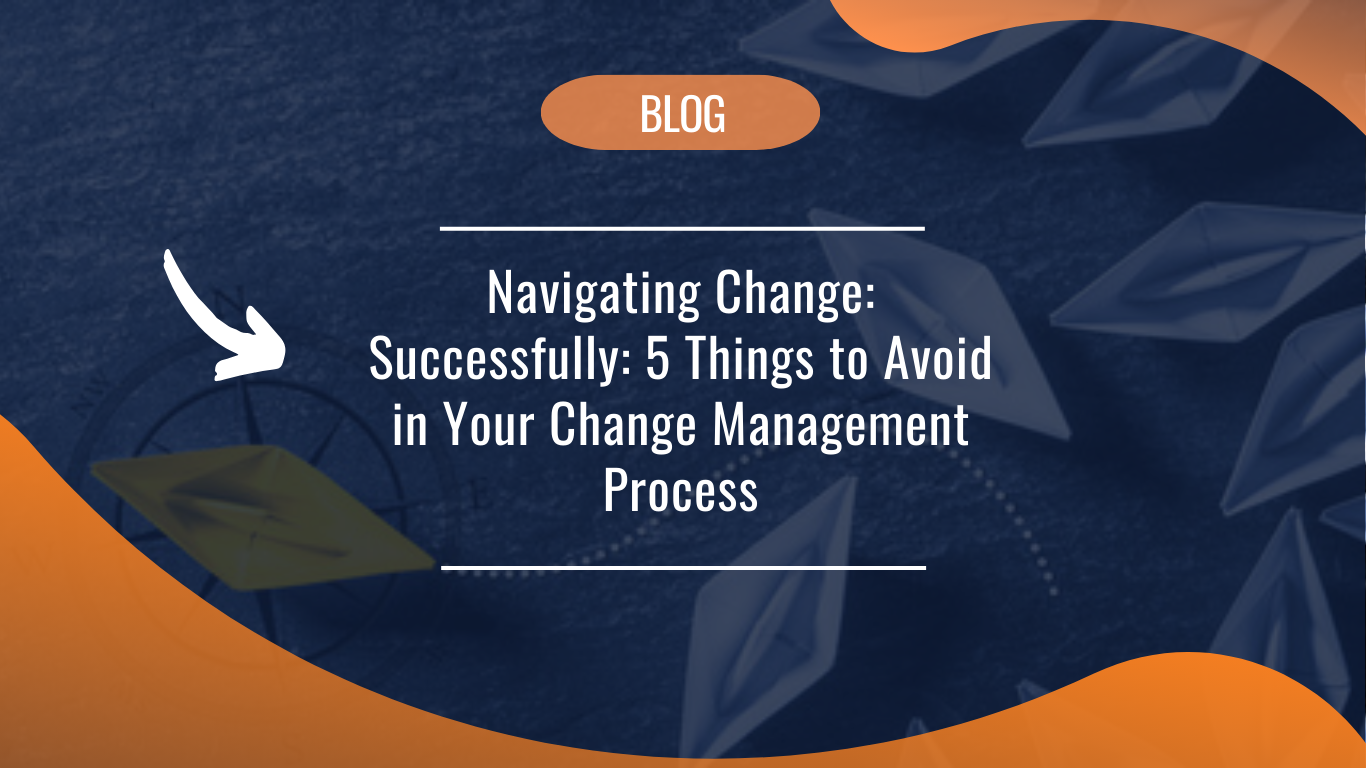 Navigating Change Successfully: 5 Things to Avoid in Your Change ...