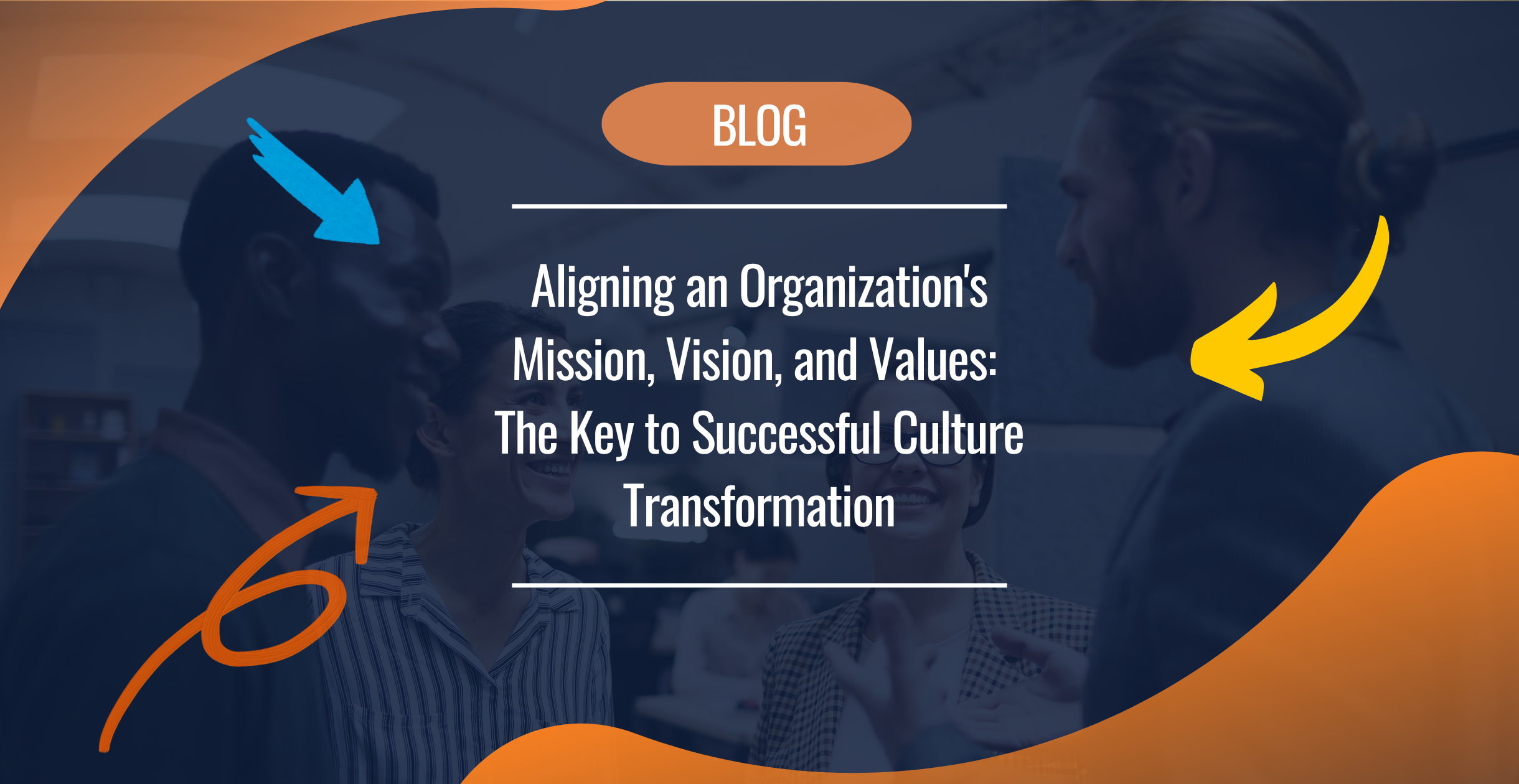 Aligning An Organizations Mission Vision And Values The Key To Successful Culture